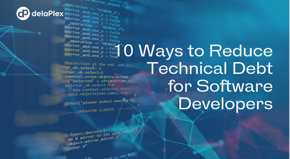 delaPlex | 10 Ways to Reduce Technical Debt for Software Developers